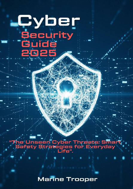The Unseen Cyber Threats: Smart Safety Strategies for Everyday Life ...
