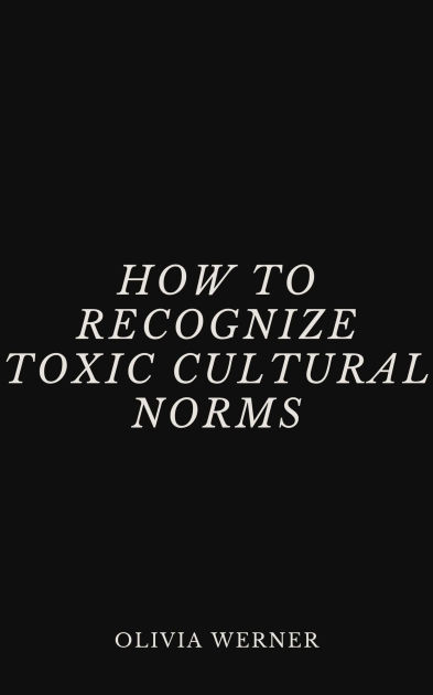How to Recognize Toxic Cultural Norms by Olivia Werner | eBook | Barnes ...