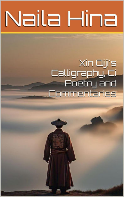 Xin Qiji's Calligraphy, Ci Poetry and Commentaries by Naila Hina ...