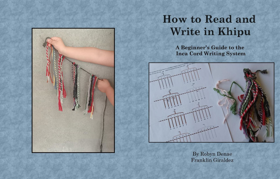 How to Read and Write in Khipu: A Beginner's Guide to the Inca Cord ...