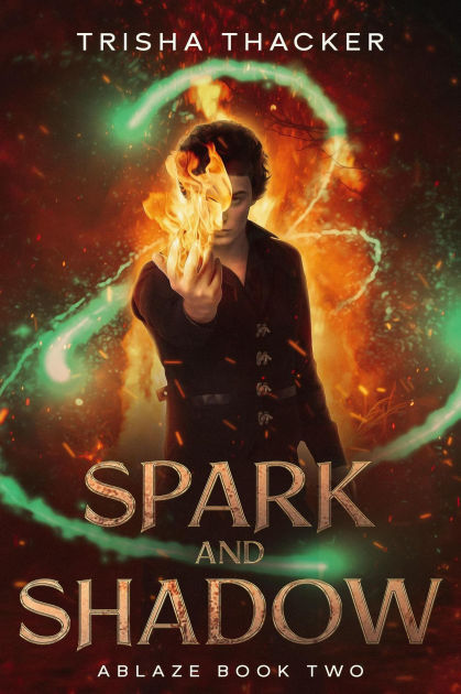 Spark and Shadow (Ablaze, #2) by Trisha Thacker | eBook | Barnes & Noble®