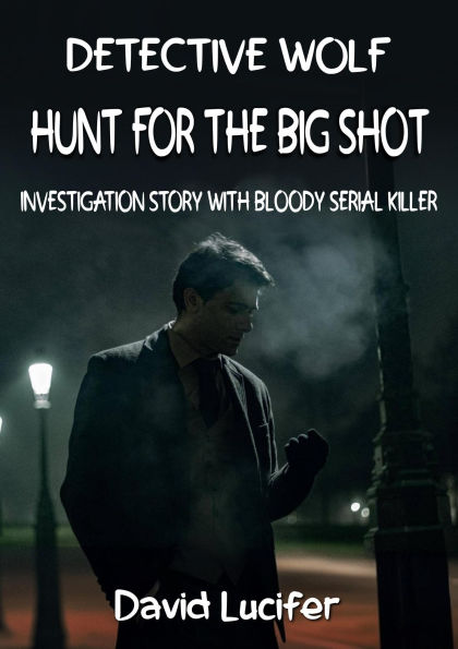 Detective Wolf: Hunt for the big shot (Detective Wolf Crime Stories, #2 ...