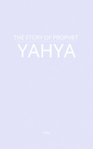 The Story of Prophet Yahya by Maa, Paperback | Barnes & Noble®