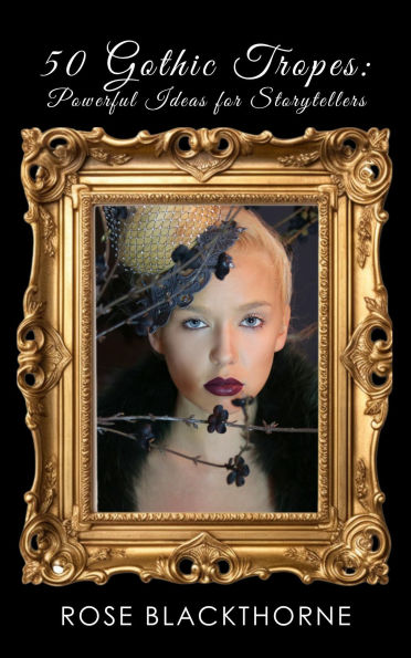 50 Gothic Tropes: Powerful Ideas for Storytellers (Phantasmagoria, #1 ...