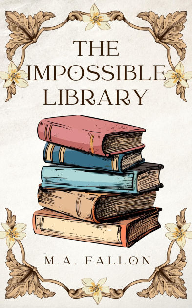 The Impossible Library by M.A. Fallon | eBook | Barnes & Noble®