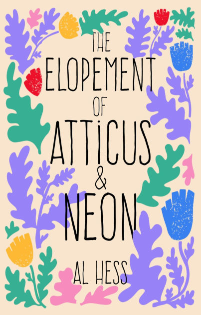 The Elopement of Atticus & NEON ((Nothing But) Flowers, #1) by Al Hess ...