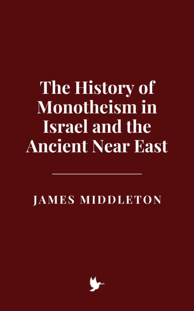 The History of Monotheism in Israel and the Ancient Near East by James ...