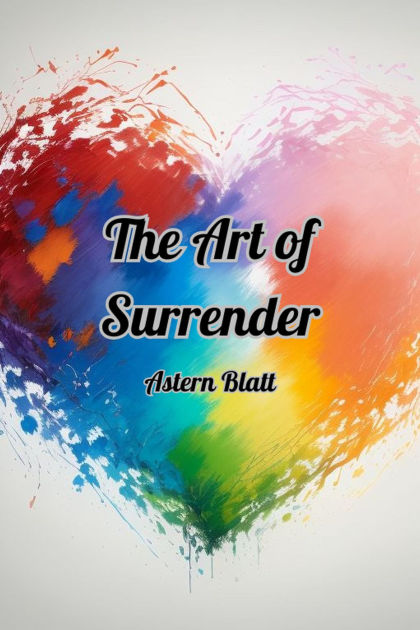 The Art of Surrender (Astern Blatt Short Novels, #46) by Astern Blatt ...