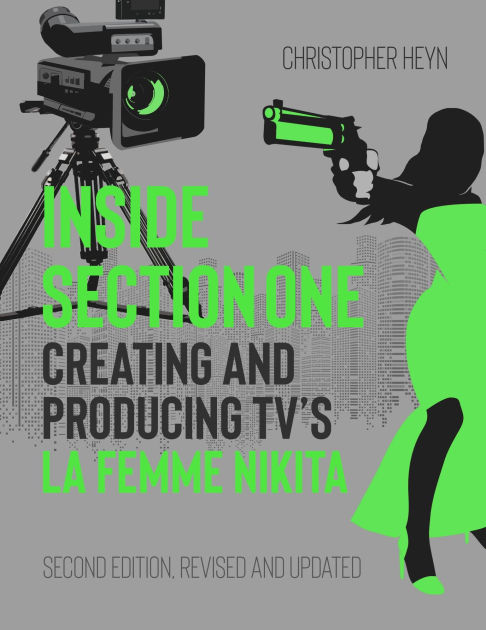 Inside Section One: Creating and Producing TV's La Femme Nikita by ...