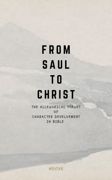 FROM SAUL TO CHRIST - The Allegorical Stages Of Character Development ...