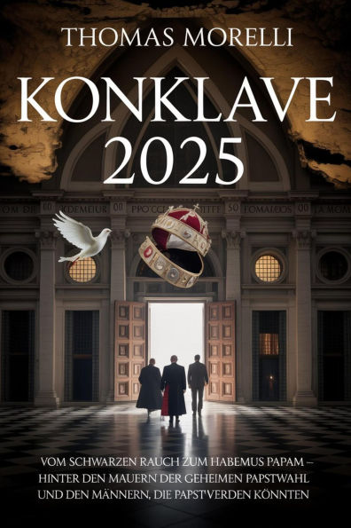 Konklave 2025: Vom schwarzen Rauch zum Habemus Papam - Hinter den Mauern der geheimen Papstwahl ...