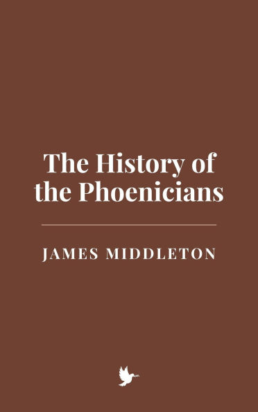 The History of the Phoenicians by James Middleton | eBook | Barnes & Noble®