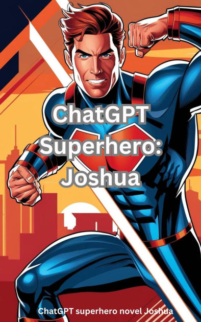 ChatGPT Superhero: Joshua by Joshua Tang | eBook | Barnes & Noble®
