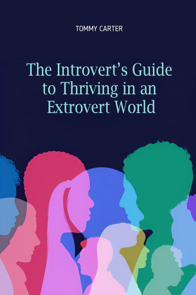 The Introvert's Guide to Thriving in an Extrovert World by TOMMY CARTER | eBook | Barnes & Noble®