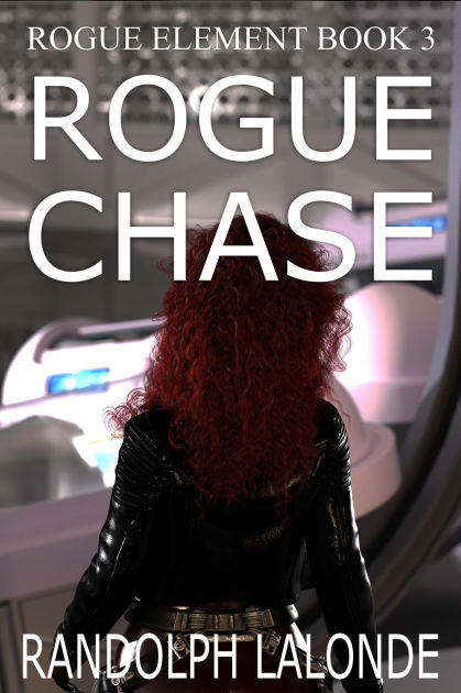 Rogue Chase (Rogue Element, #3) by Randolph Lalonde | eBook | Barnes ...