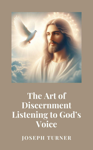 The Art of Discernment: Listening to God's Voice by Joseph Turner ...