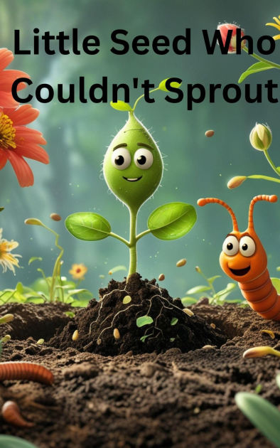 Little Seed Who Couldn't Sprout by Luna Dream- Fire | eBook | Barnes ...