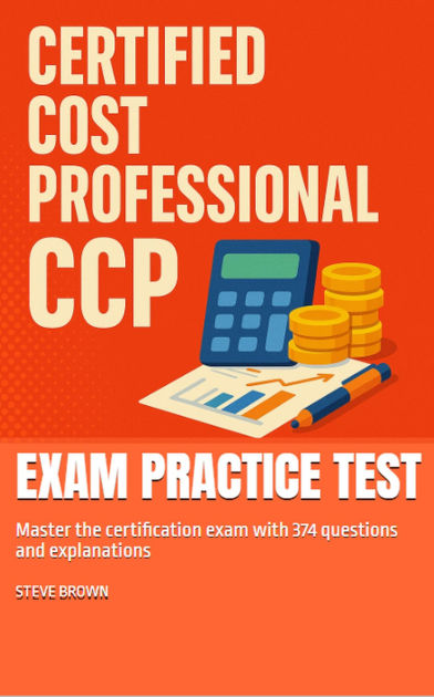 Certified Cost Professional (CCP) Exam Practice Test by Steve Brown ...