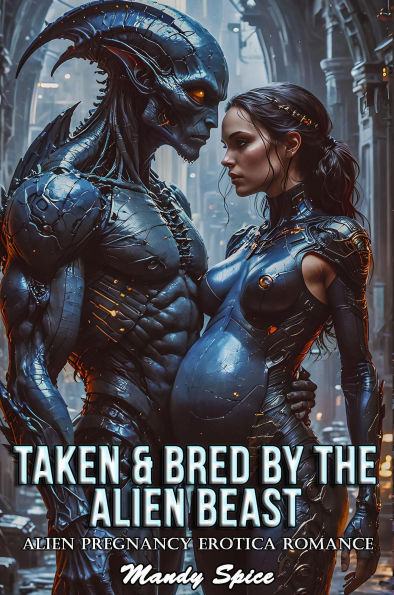 Taken & Bred By The Alien Beast: Alien Pregnancy Erotica Romance (My Alien Mate Erotic Romance ...