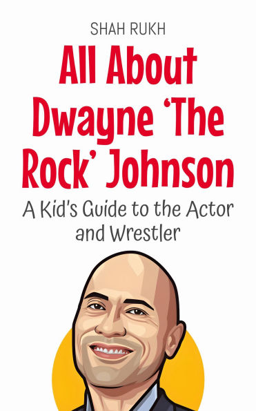 All About Dwayne 'The Rock' Johnson: A Kid's Guide to the Actor and ...