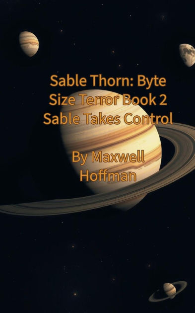 Sable Thorn: Byte Size Terror Book 2 Sable Takes Control by Maxwell ...