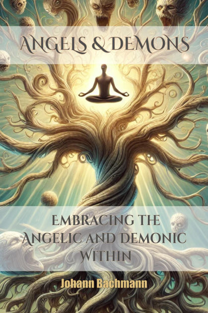Angels & Demons Embracing the Angelic and Demonic Within by Johann ...