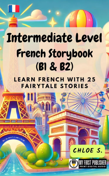 Intermediate Level French Storybook (B1 & B2): Learn French with 25 ...