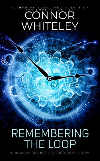 Remembering The Loop: A Whacky Science Fiction Short Story by Connor ...