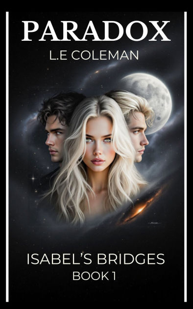 Paradox. Isabel's Bridges saga. Book 1 by L.E Coleman | eBook | Barnes ...