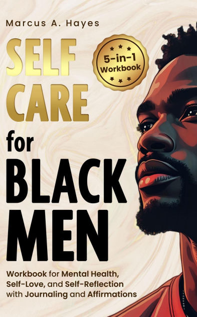 Self-Care for Black Men: 5-in-1 Workbook for Mental Health, Self-Love ...
