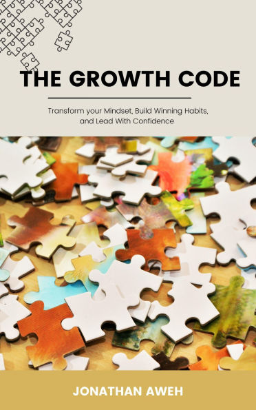 The Growth Code: Transform Your Mindset, Build Winning Habits, and Lead with Confidence. by ...
