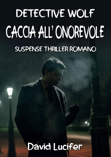 Detective Wolf: Caccia all'onorevole by David Lucifer | eBook | Barnes ...