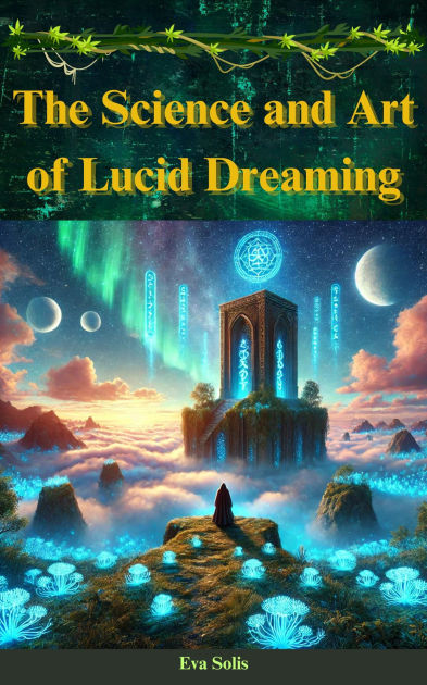 The Science and Art of Lucid Dreaming by Eva Solis | eBook | Barnes ...