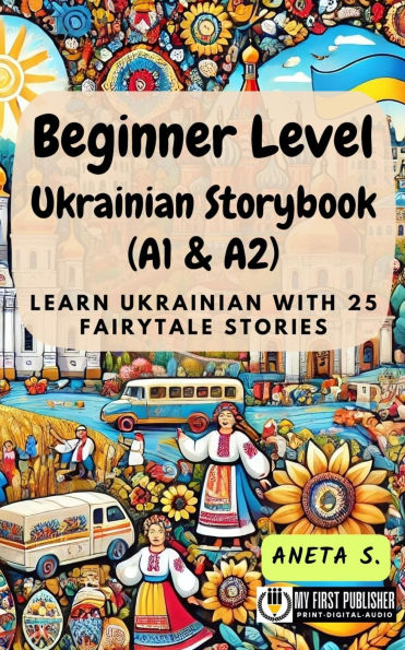 Beginner Level Ukrainian Storybook (A1 & A2): Learn Ukrainian with 25 Fairytale Stories ...