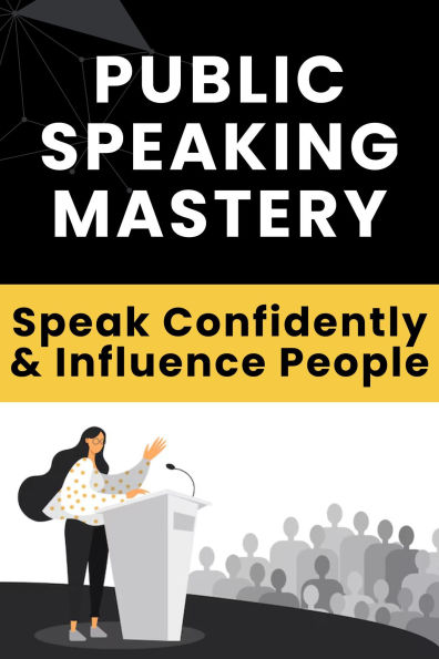 Public Speaking Mastery - Speak Confidently and Influence People by Hema | eBook | Barnes & Noble®