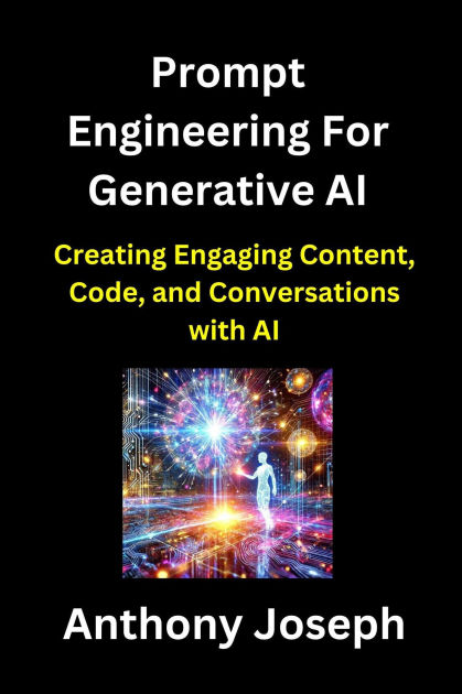 Prompt Engineering For Generative AI - Creating Engaging Content, Code ...