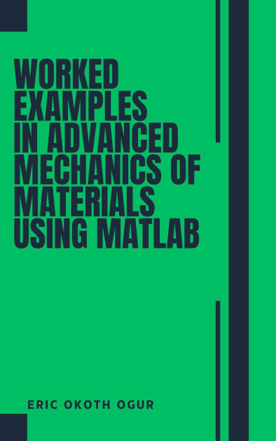 Worked Examples in Advanced Mechanics of Materials using MATLAB by Eric ...