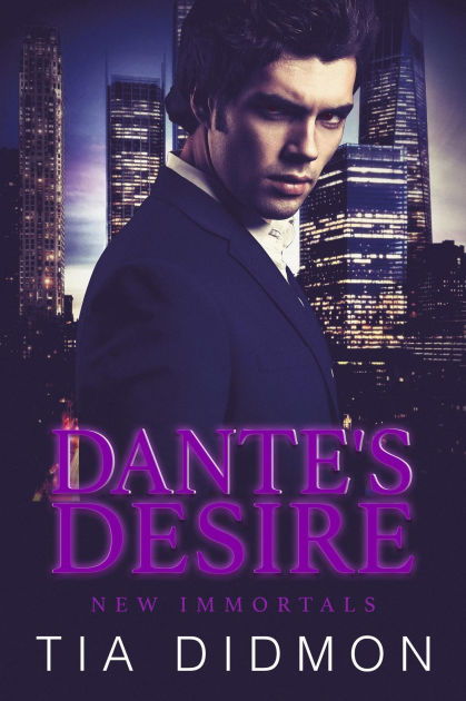 Dante's Desire (New Immortals, #2) by Tia Didmon | eBook | Barnes & Noble®