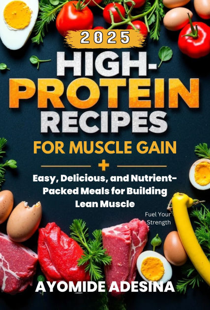 High-Protein Recipes for Muscle Gain 2025: Fuel Your Strength: Easy ...