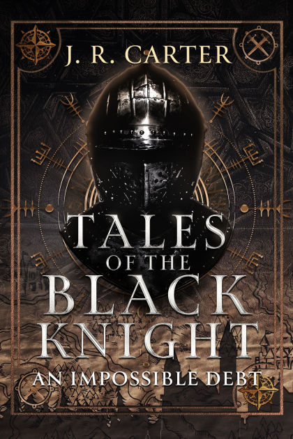 Tales of the Black Knight: An Impossible Debt by J.R. Carter | eBook ...