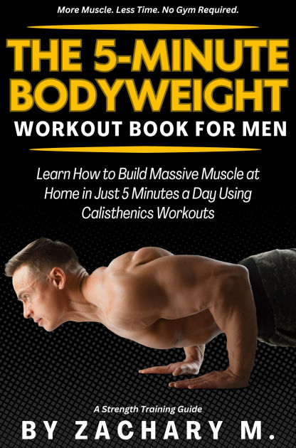 The 5-Minute Bodyweight Workout Book for Men: Learn How to Build ...