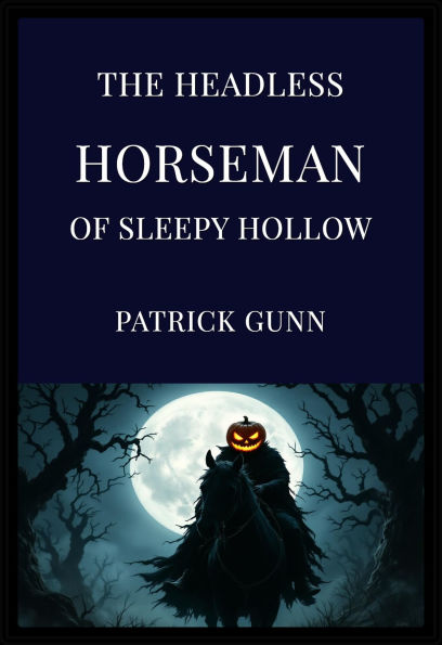 The Headless Horseman Of Sleepy Hollow by Patrick Gunn | eBook | Barnes ...