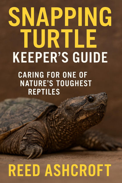 Snapping Turtle Keeper's Guide Caring for One of Nature's Toughest ...