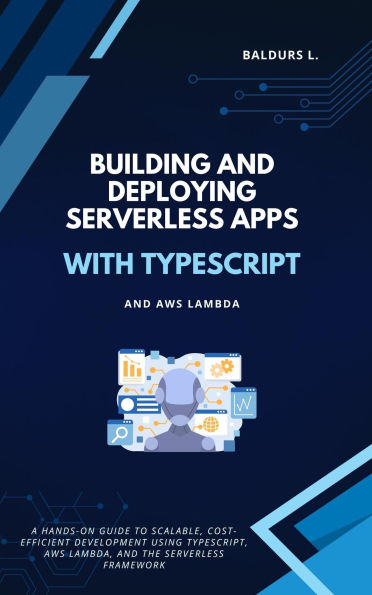 Building and Deploying Serverless Apps with TypeScript and AWS Lambda by Baldurs L. | eBook ...