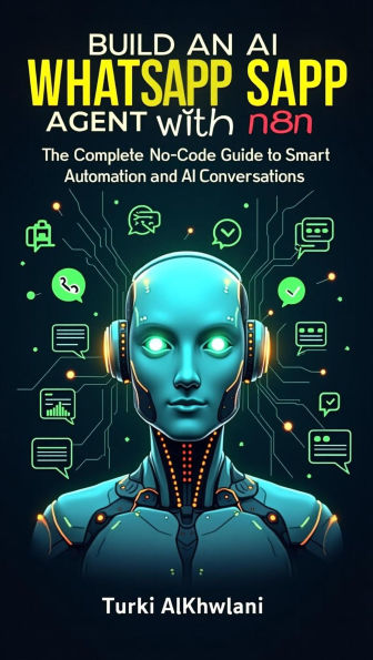 Build an AI WhatsApp Agent with n8n The Complete No-Code Guide to Smart Automation and AI ...
