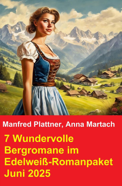 7 Wundervolle Bergromane im Edelweiß-Romanpaket Juni 2025 by Manfred ...