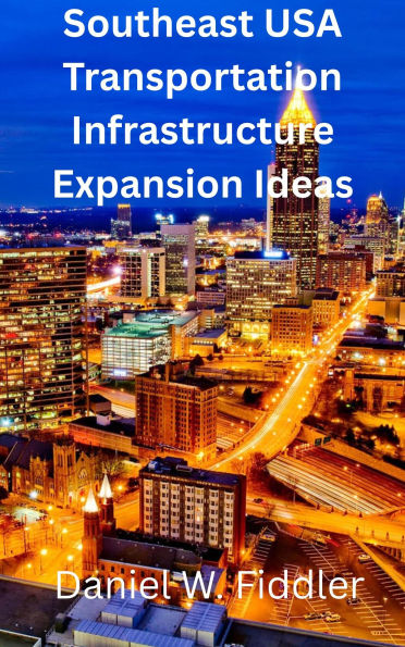 Southeast Transportation Infrastructure Expansion Ideas by Daniel ...