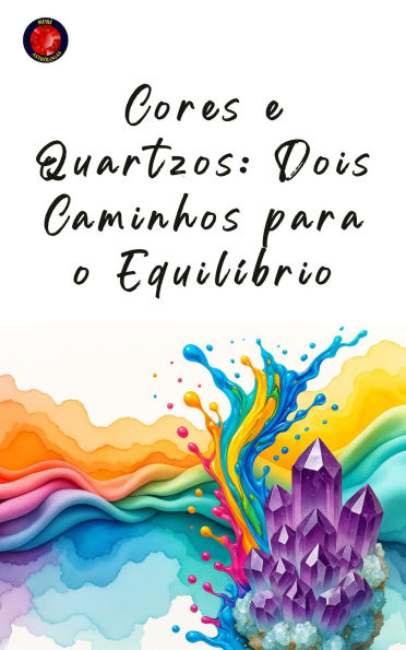 Cores e Quartzos: Dois Caminhos para o Equilíbrio by Alina Rubi | eBook | Barnes & Noble®