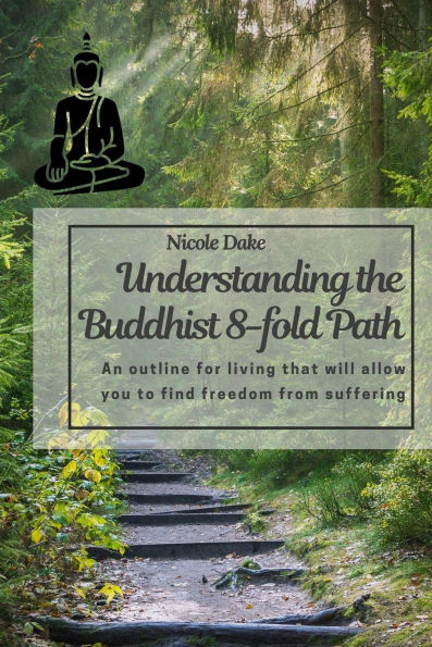 Understanding the Buddhist 8-Fold Path by Nicole Dake | eBook | Barnes & Noble®