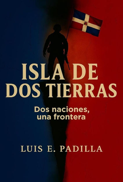 Isla de Dos Tierras: Dos naciones, una frontera by Luis Padilla | eBook ...